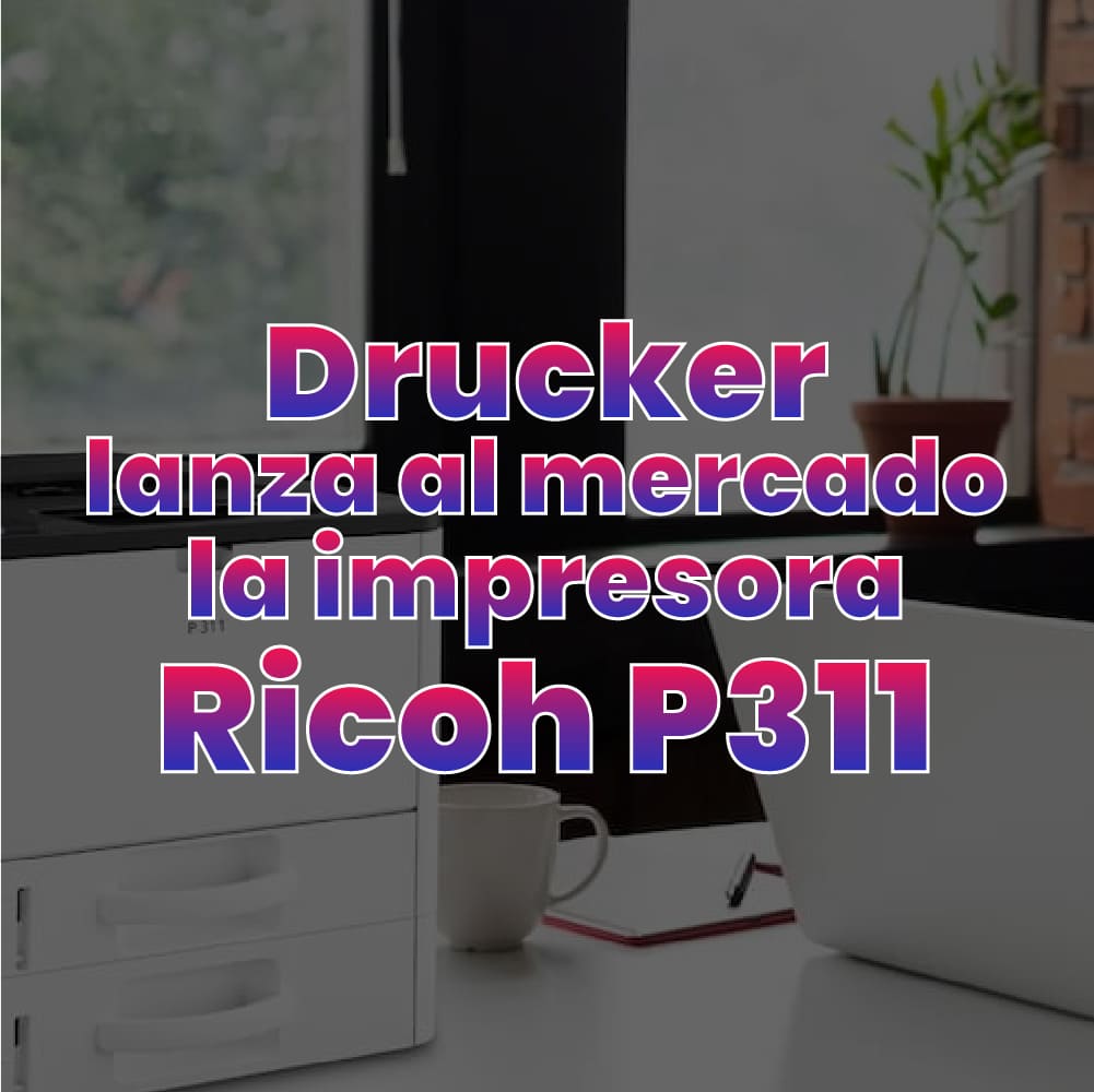 Drucker Lanza al Mercado Colombiano la Impresora Ricoh P311 - Drucker Tecnología